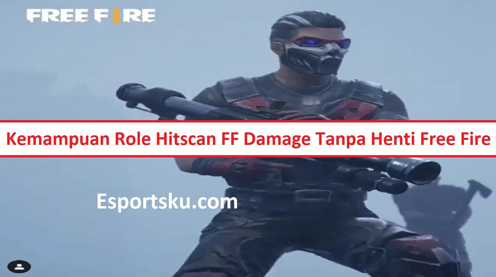 Kemampuan Role Hitscan FF Damage Tanpa Henti Free Fire – Esportsku