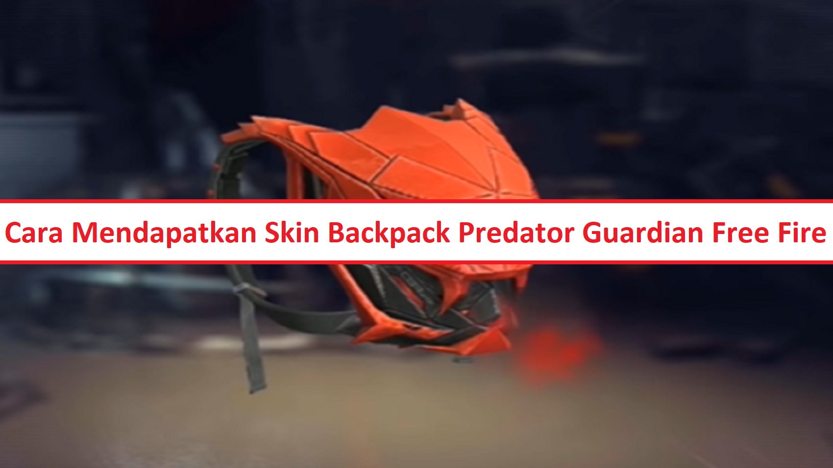 Cara Mendapatkan Skin Backpack Predator Guardian Free Fire (FF) – Esportsku