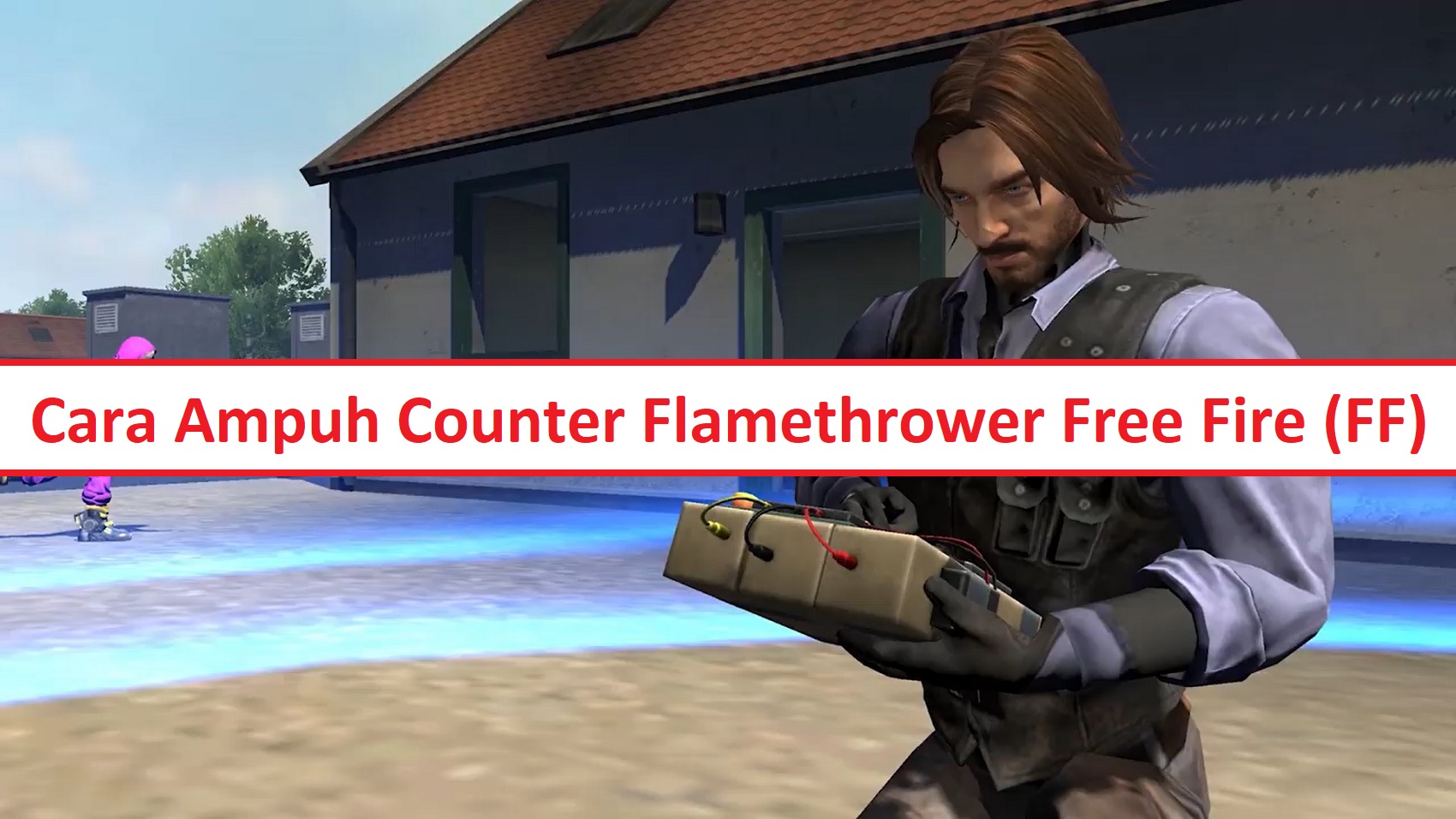 Cara Ampuh Counter Flamethrower Free Fire (FF) – Esportsku