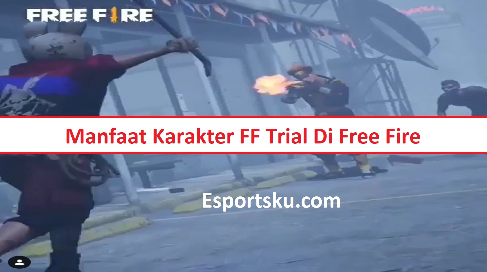 Apa Manfaat Karakter Trial Free Fire (FF)? – Esportsku