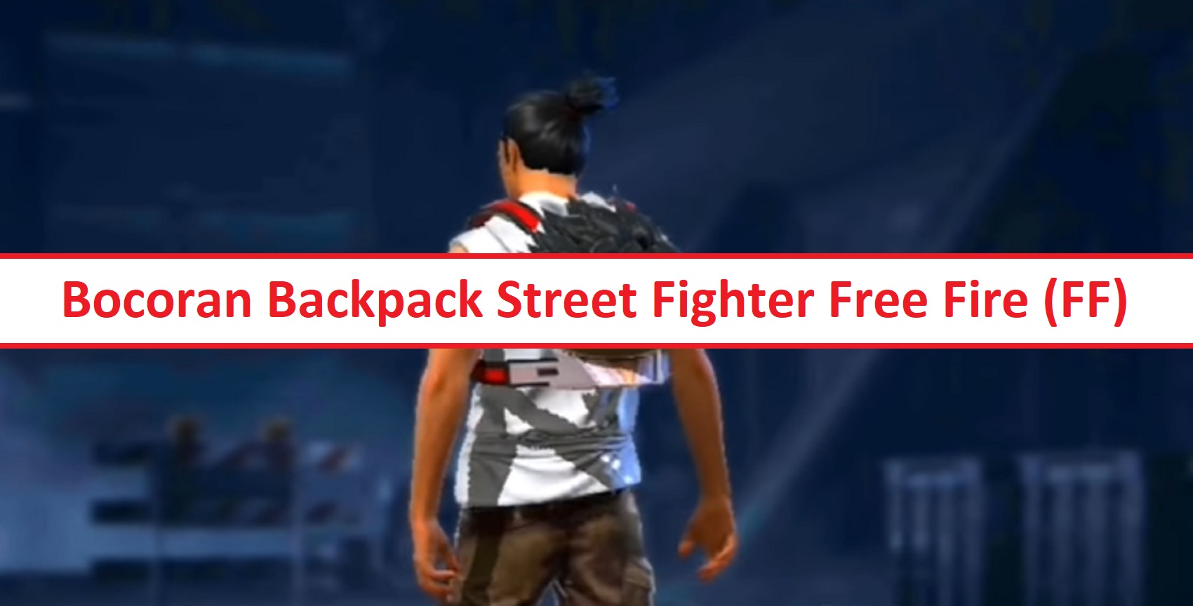 Bocoran Backpack Street Fighter Free Fire (FF) – Esportsku