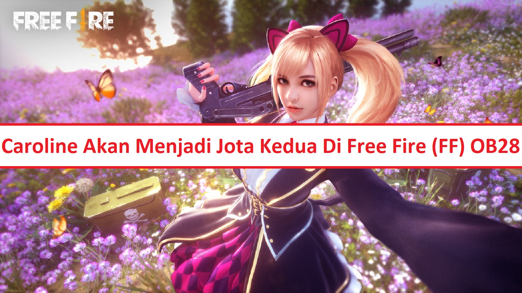 Caroline Akan Menjadi Jota Kedua Di Free Fire (FF) OB28! – Esportsku