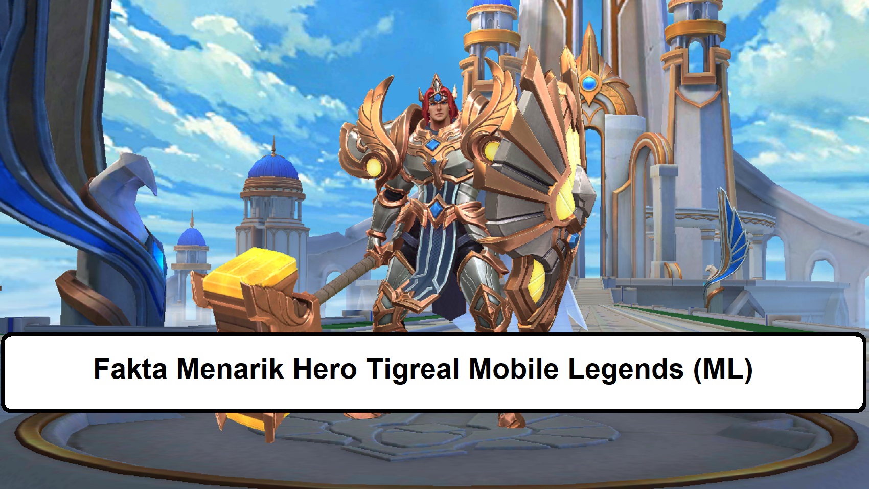 8 Fakta Menarik Hero Tigreal Mobile Legends (ML) – Esportsku