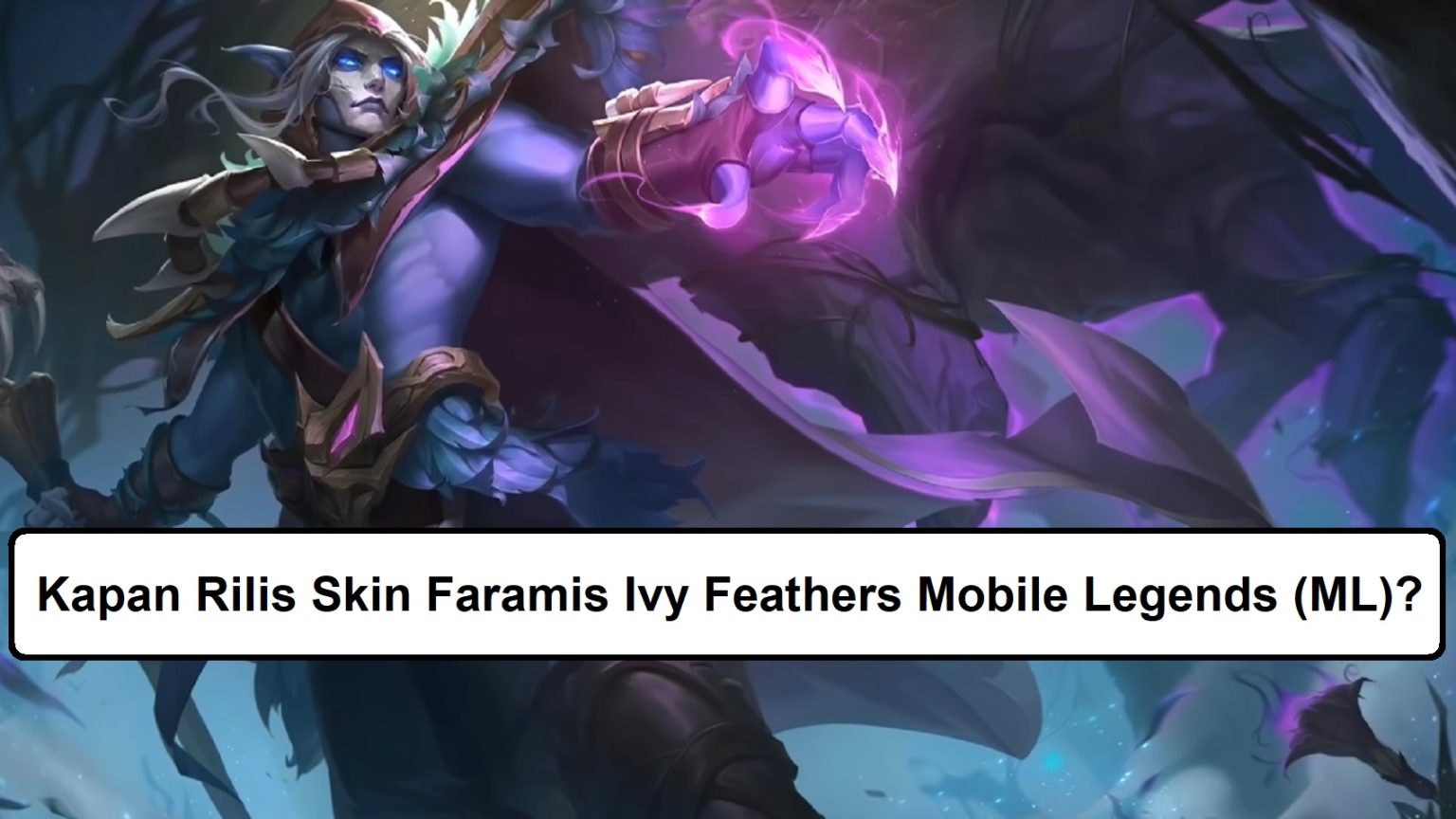Kapan Rilis Skin Faramis Ivy Feathers Mobile Legends (ML)? – Esportsku