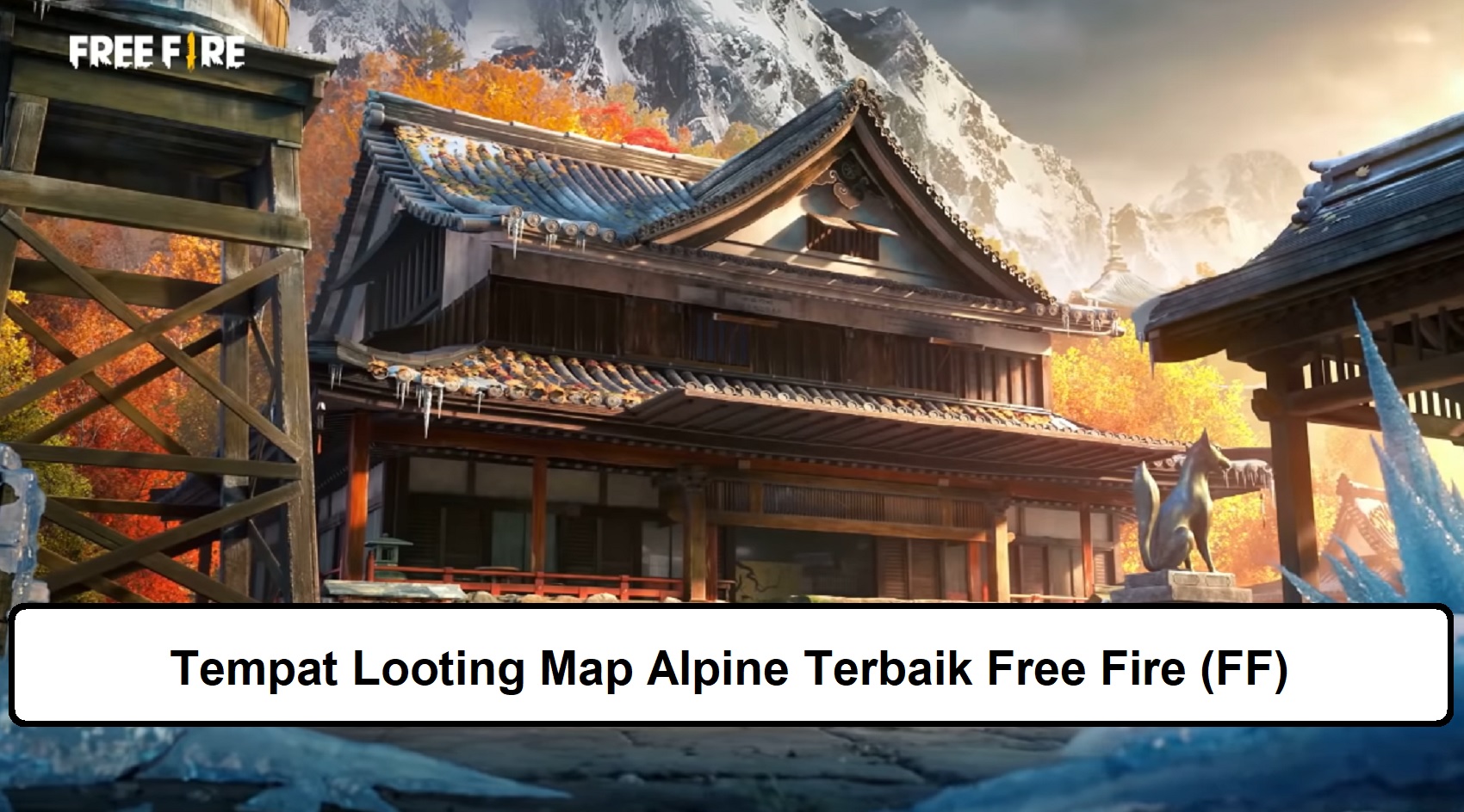 8 Tempat Looting Map Alpine Terbaik Free Fire (FF) – Esportsku