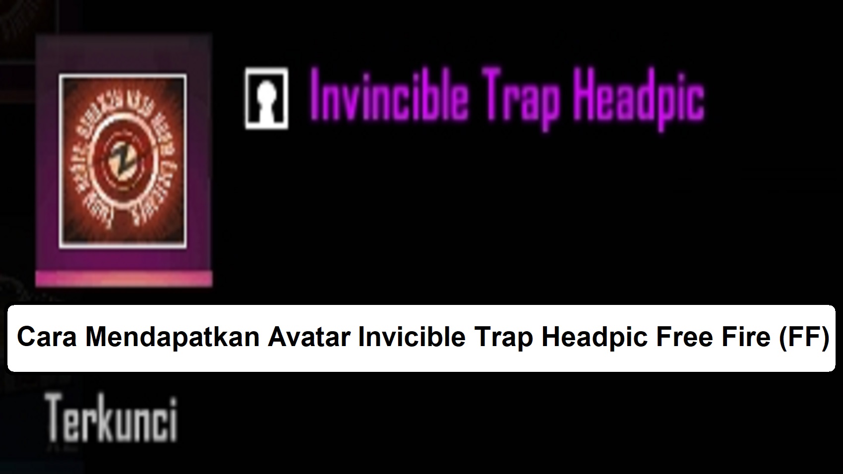 Cara Mendapatkan Avatar Invincible Trap Headpic Free Fire (FF) – Esportsku