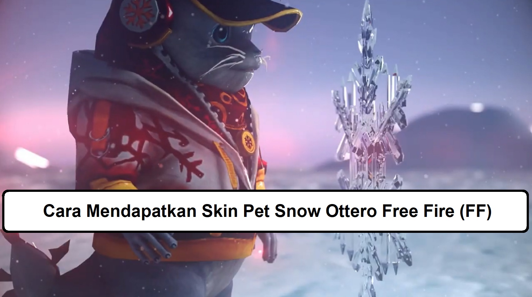 Cara Mendapatkan Skin Pet Snow Ottero Free Fire (FF) – Esportsku