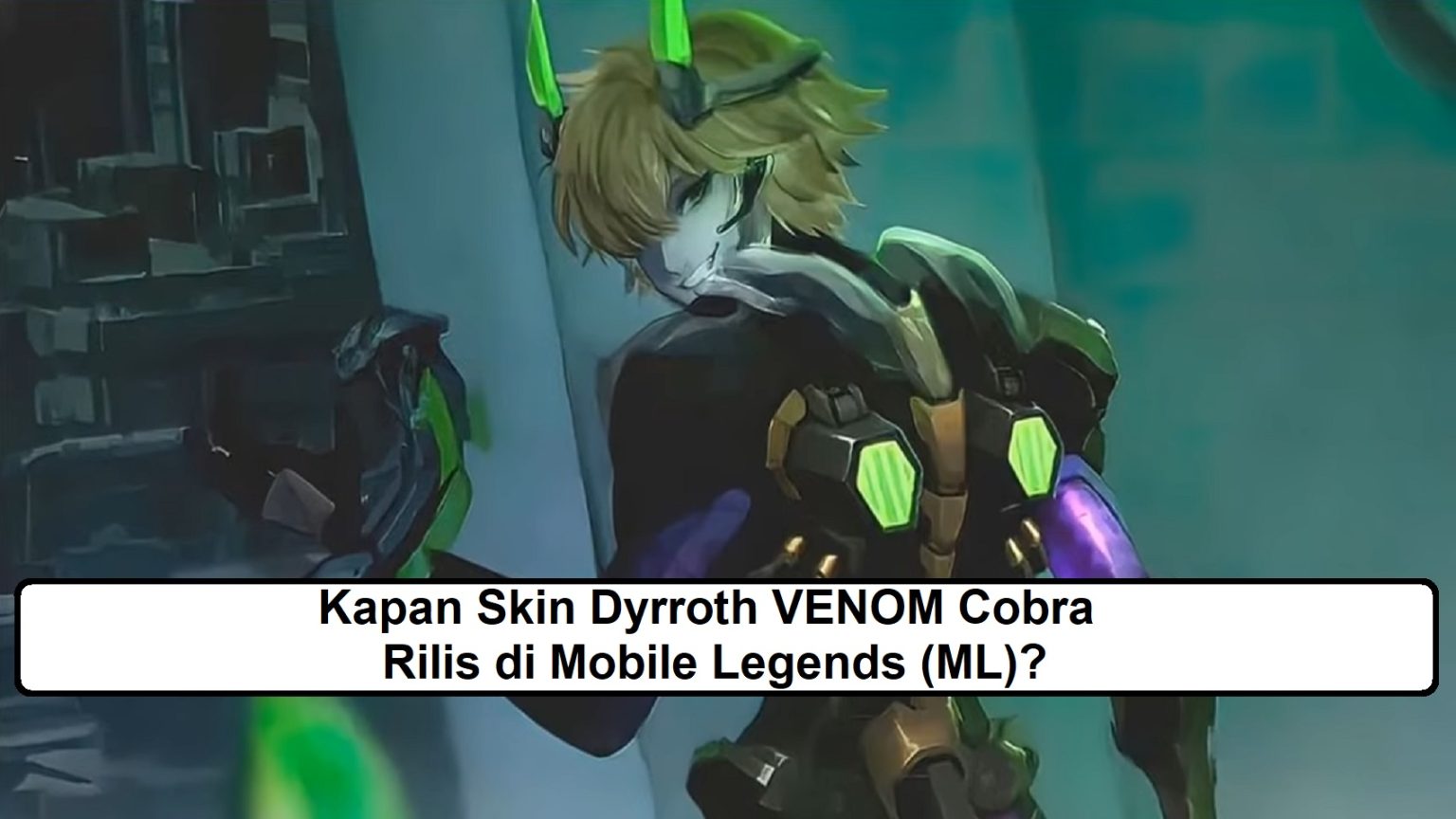 Kapan Skin Dyrroth VENOM Cobra Rilis di Mobile Legends (ML)? – Esportsku