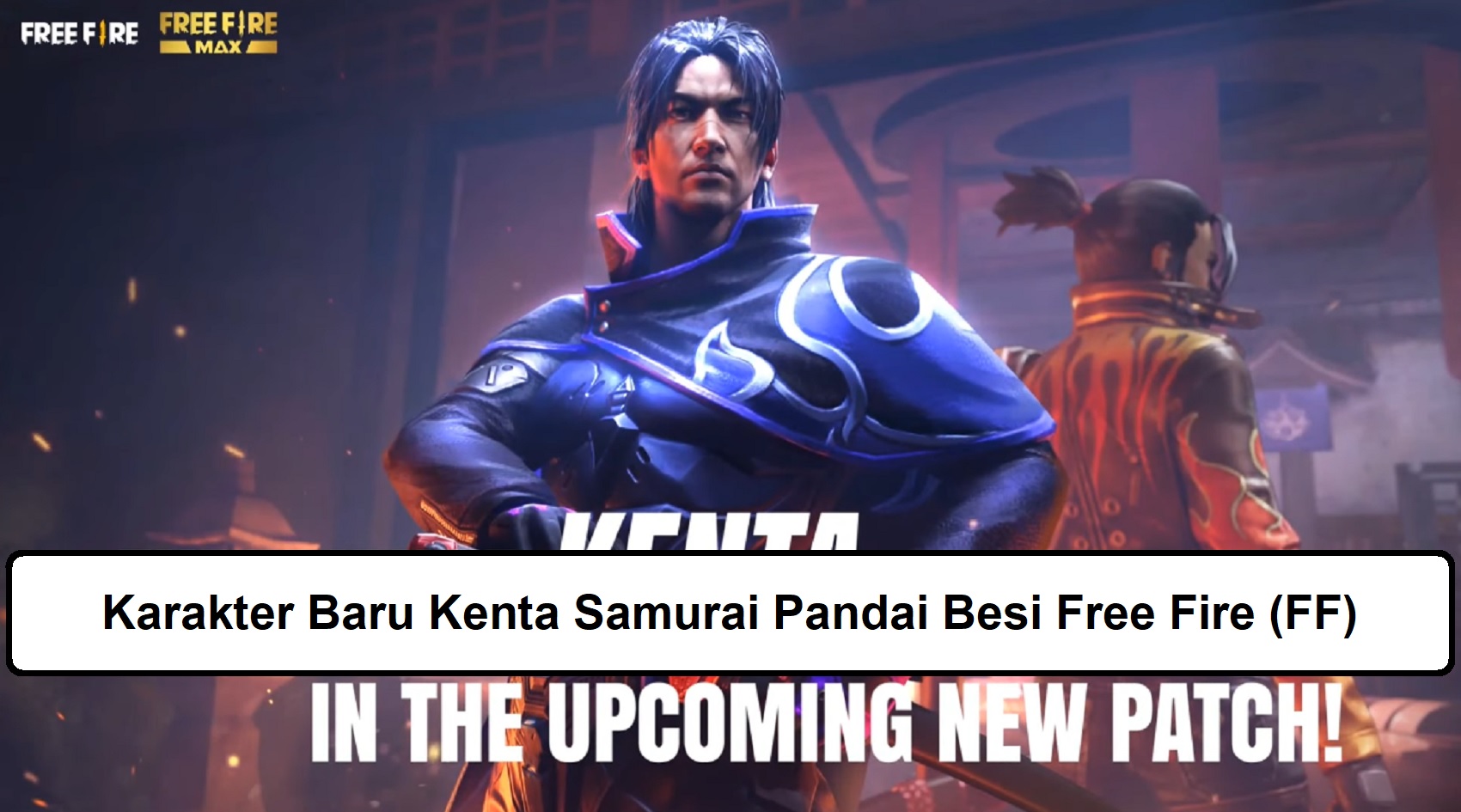 Karakter Baru Kenta Samurai Pandai Besi Free Fire (FF) – Esportsku