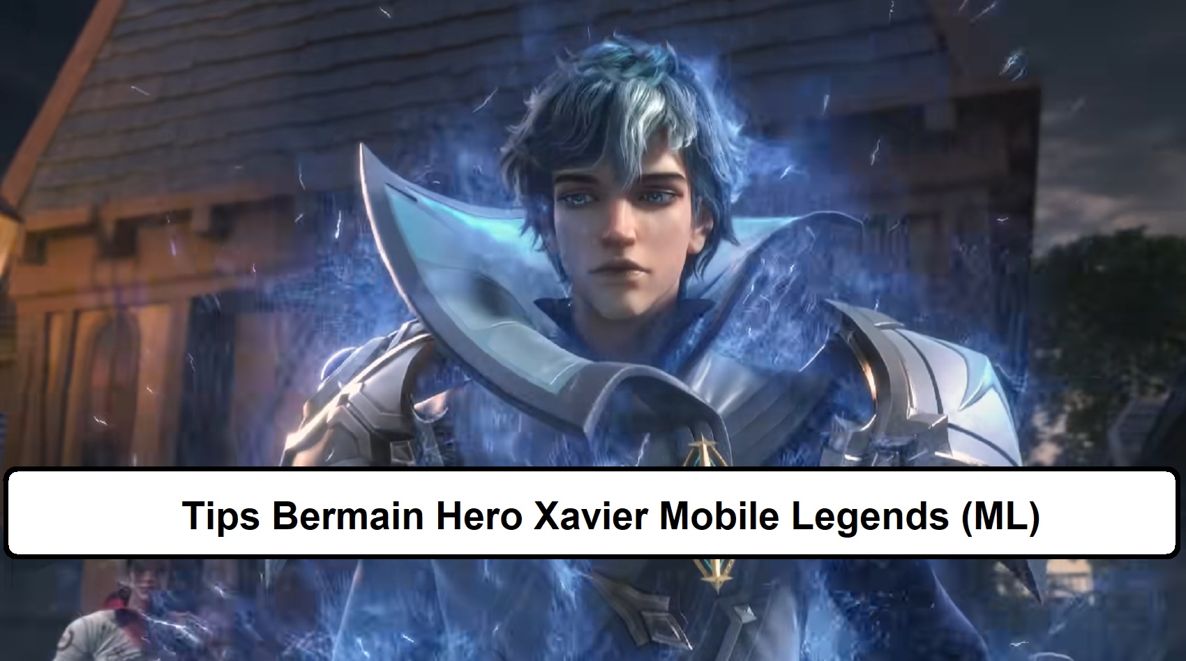 5 Tips Bermain Hero Xavier Mobile Legends (ML) – Esportsku