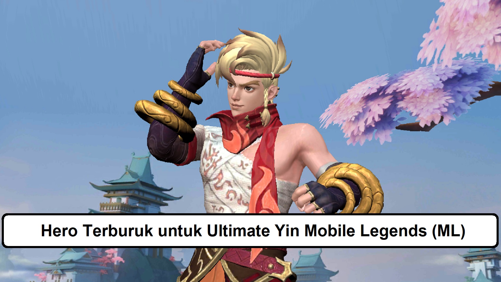 10 Hero Terburuk untuk Ultimate Yin Mobile Legends (ML) – Esportsku