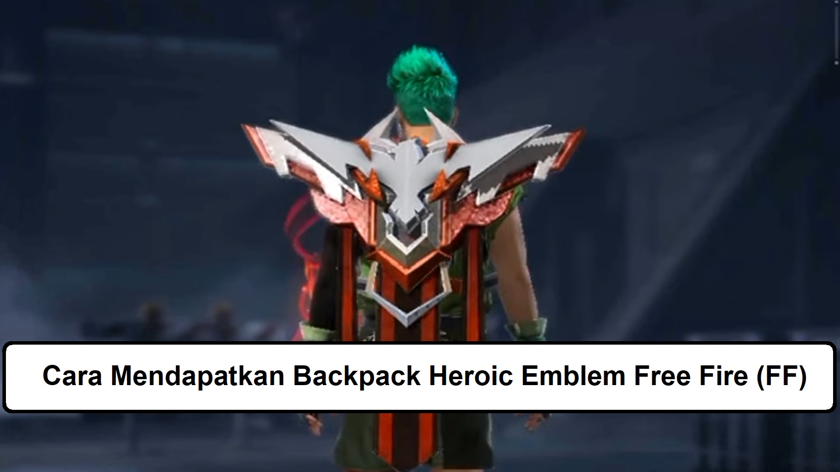 Cara Mendapatkan Backpack Heroic Emblem Free Fire (FF) – Esportsku