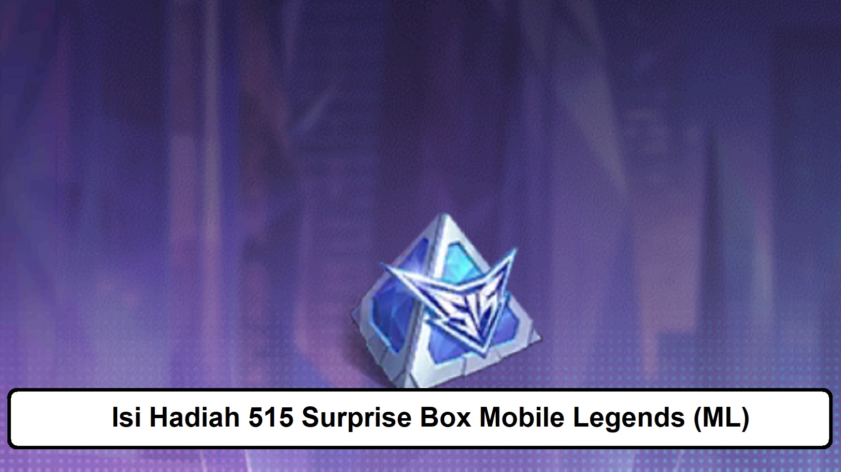Isi Hadiah 515 Surprise Box Mobile Legends (ML) – Esportsku