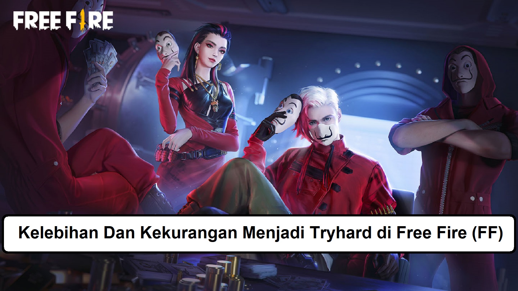 Kelebihan Dan Kekurangan Menjadi Tryhard di Free Fire (FF) – Esportsku