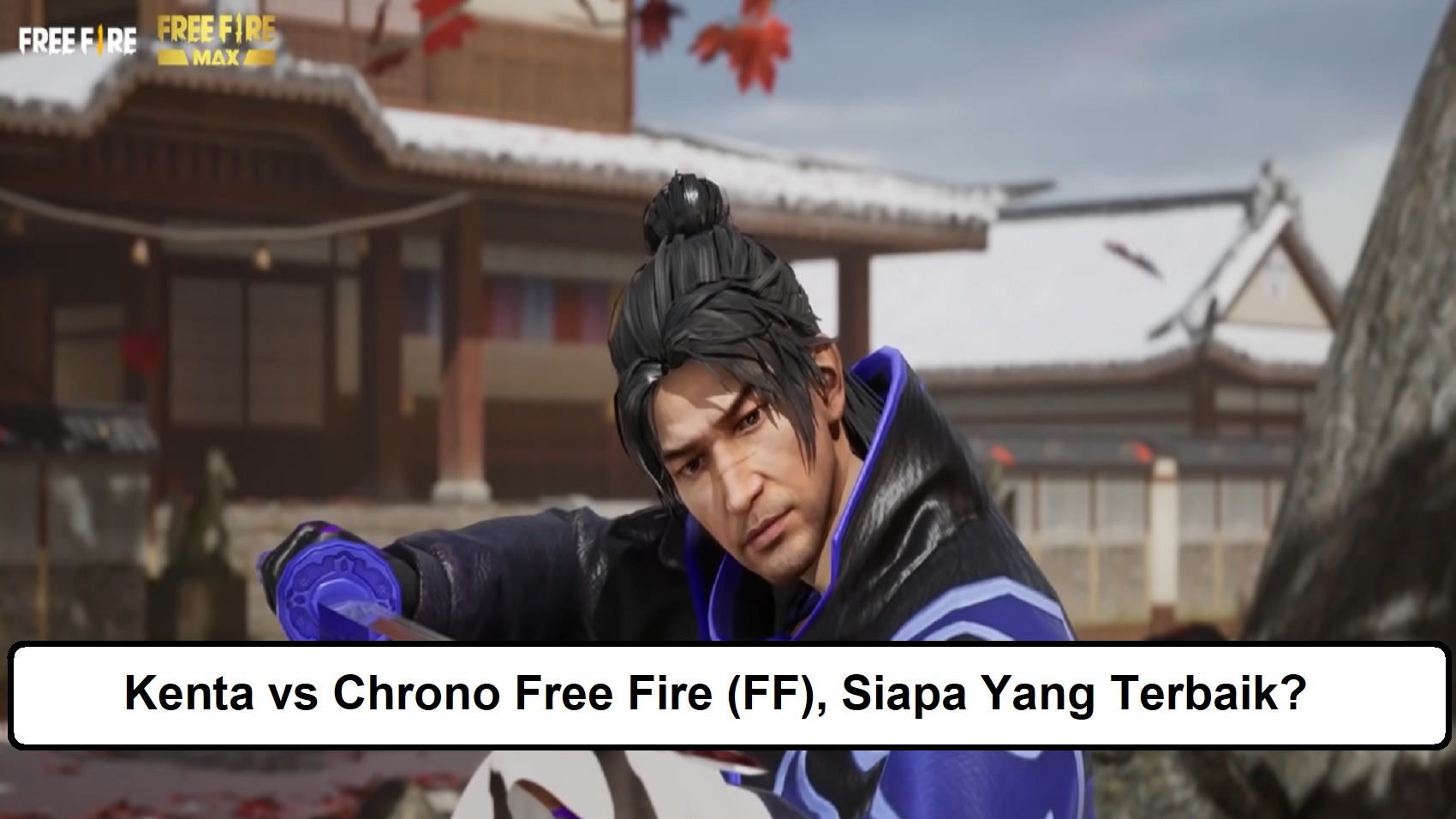 Kenta vs Chrono Free Fire (FF), Siapa Yang Terbaik? – Esportsku