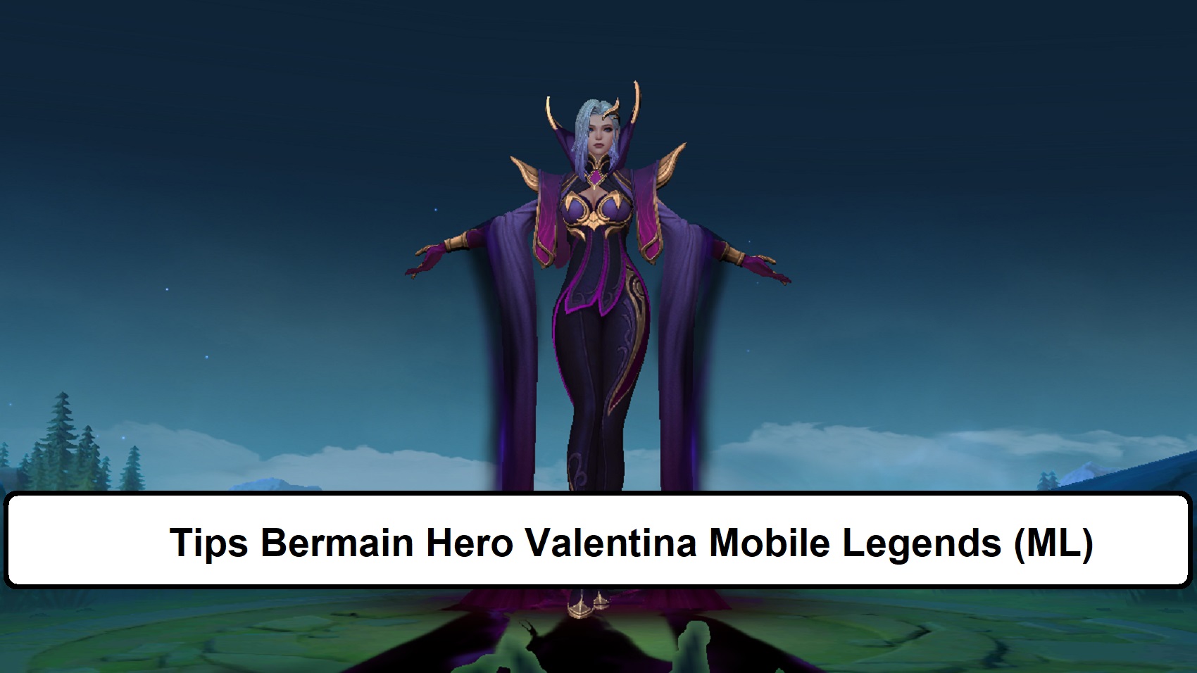 Tips Bermain Hero Valentina Mobile Legends (ML) – Esportsku