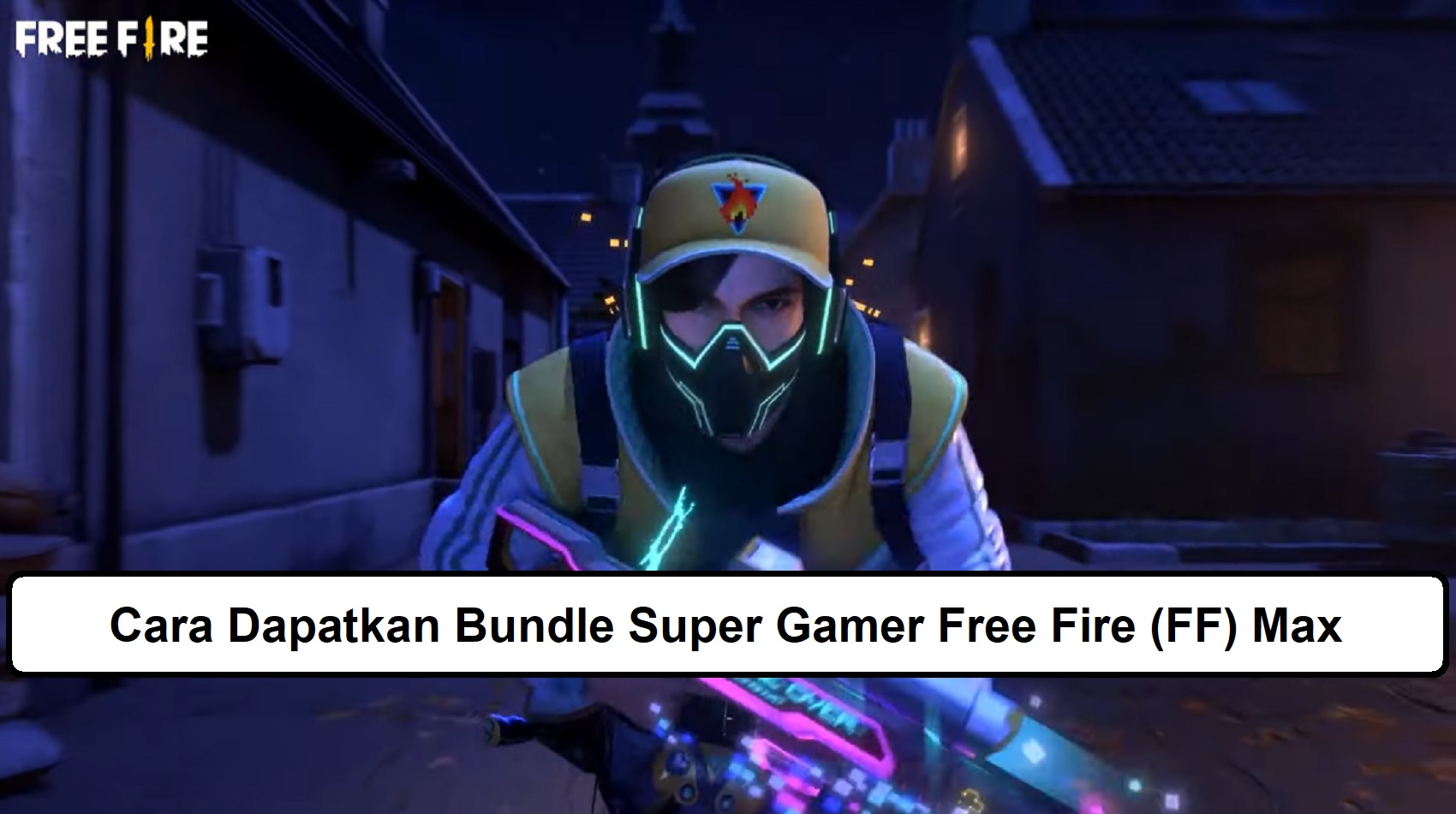 Cara Dapatkan Bundle Super Gamer Free Fire (FF) Max – Esportsku