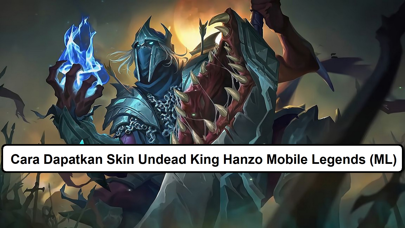 Cara Dapatkan Skin Undead King Hanzo Mobile Legends (ML) – Esportsku