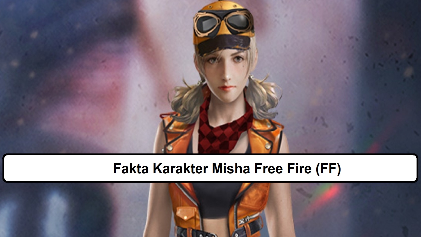 8 Fakta Karakter Misha Free Fire (FF), Kakak Maxim! – Esportsku