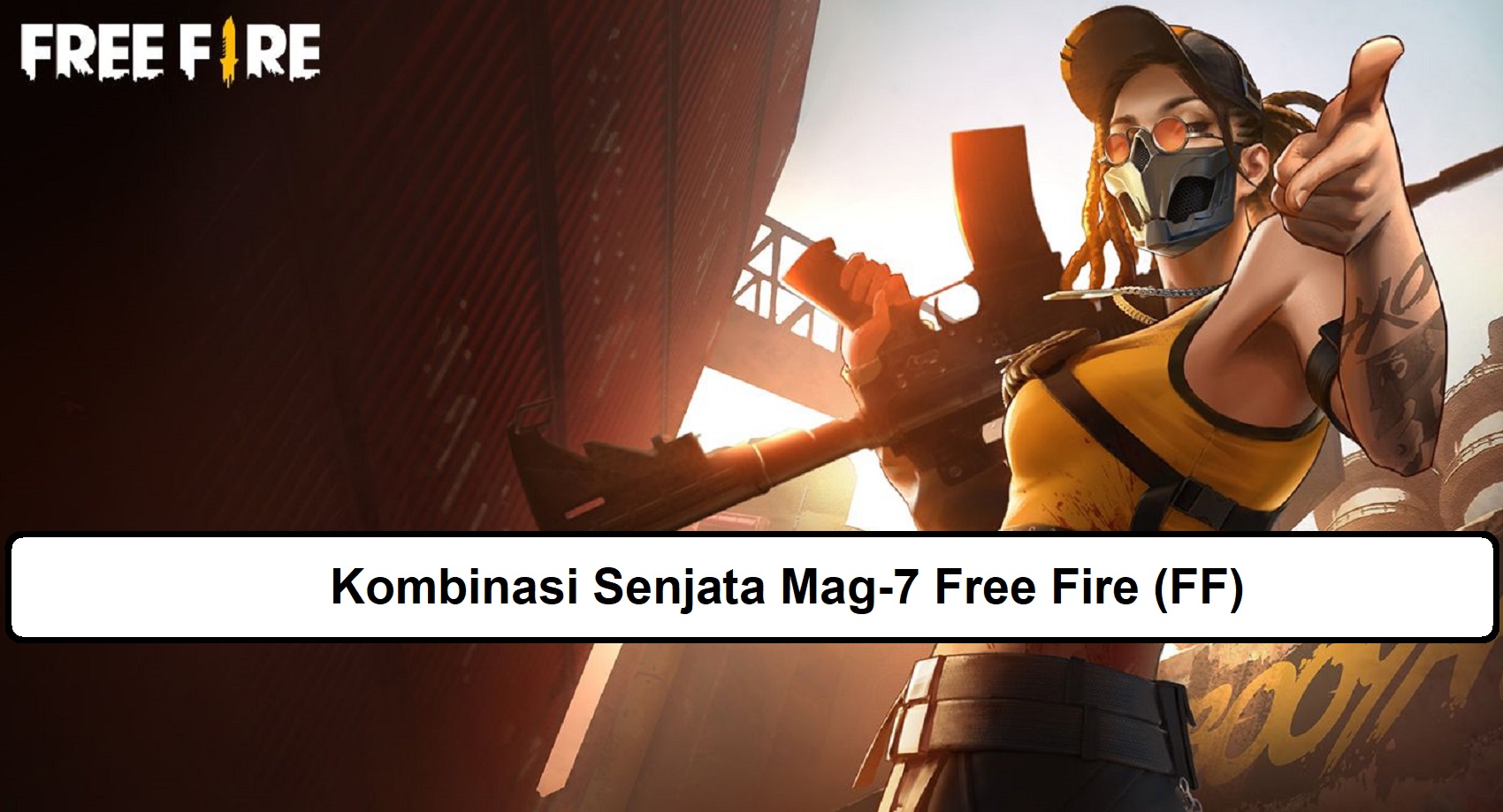 5 Kombinasi Senjata Mag-7 Free Fire (FF) – Esportsku