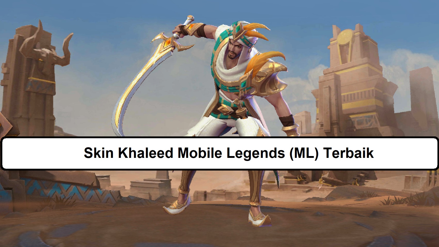 4 Skin Khaleed Mobile Legends (ML) Terbaik – Esportsku
