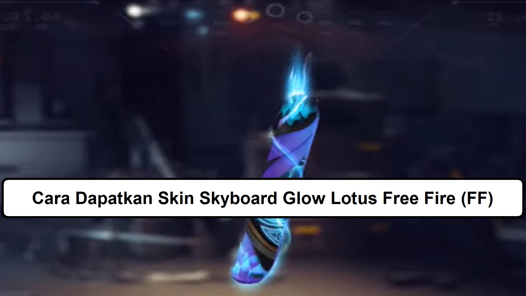 Cara Dapatkan Skin Skyboard Glow Lotus Free Fire (FF) – Esportsku