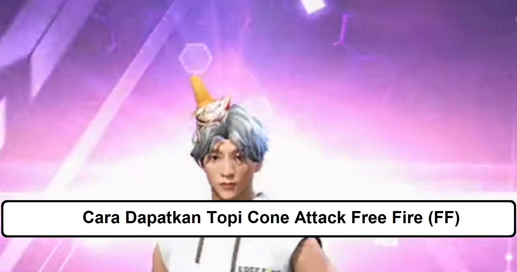 Cara Dapatkan Topi Cone Attack Free Fire (FF) – Esportsku