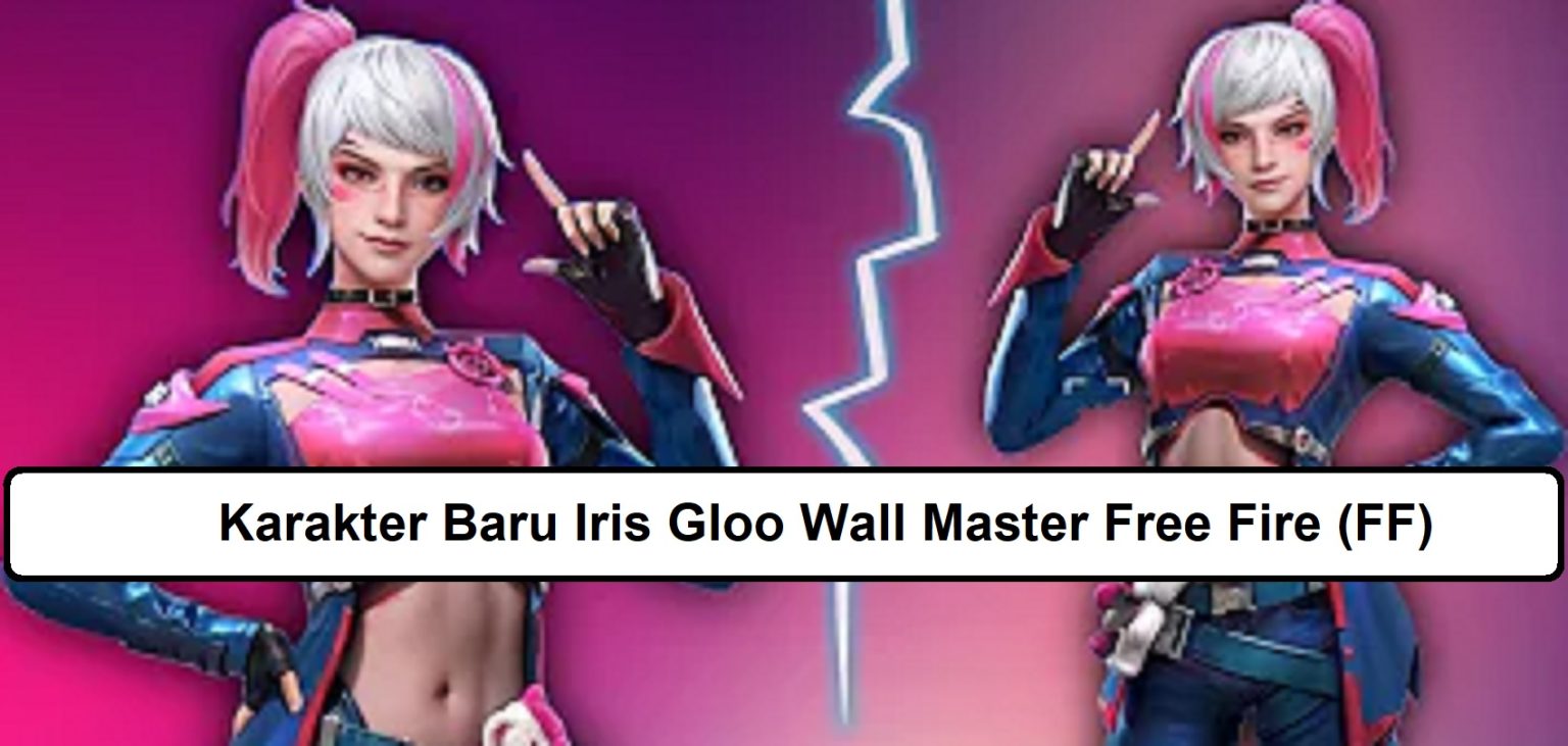 Karakter Baru Iris Gloo Wall Master Free Fire (FF) – Esportsku