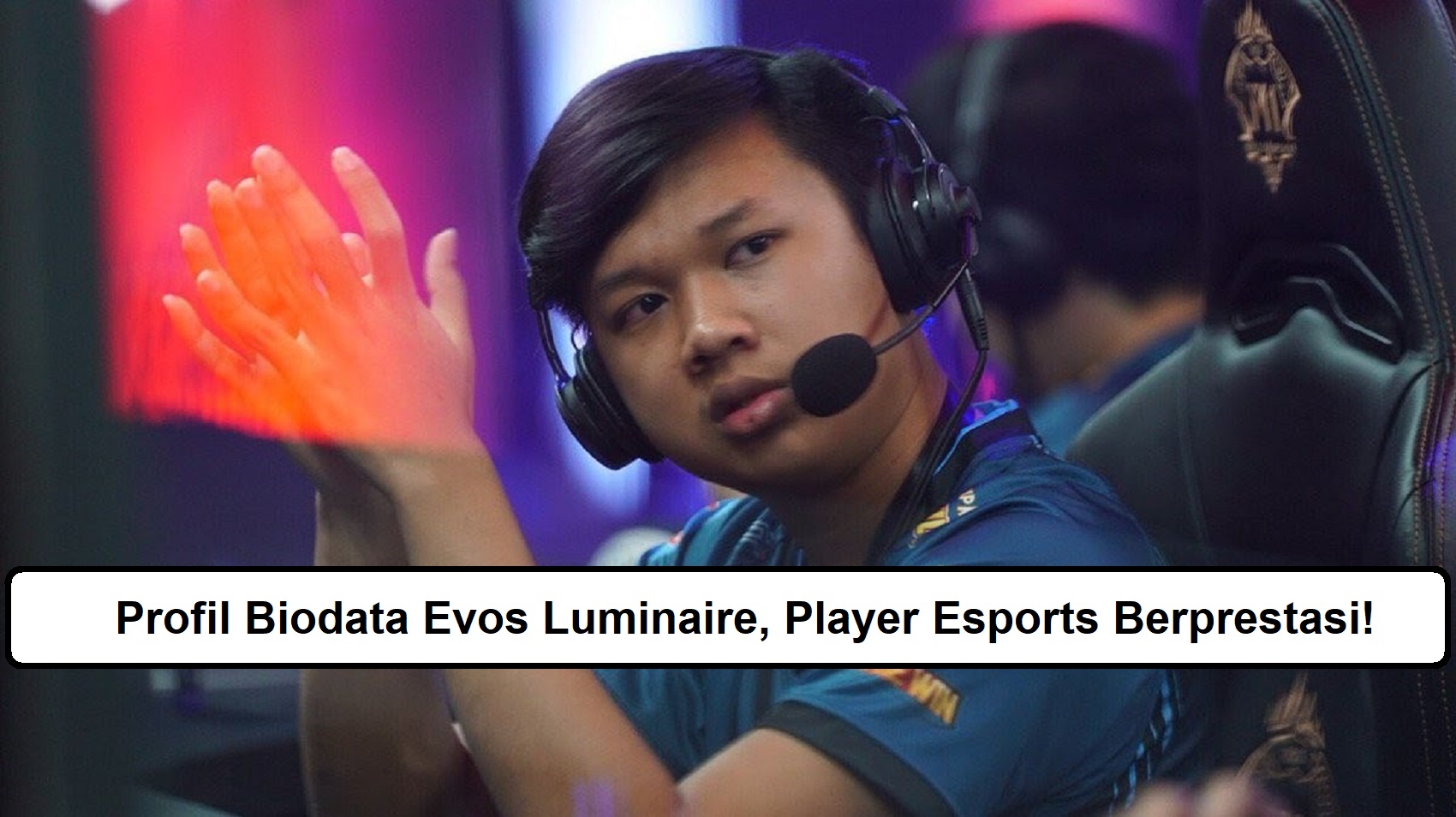 Profil Biodata Evos Luminaire, Player Esports Berprestasi! – Esportsku