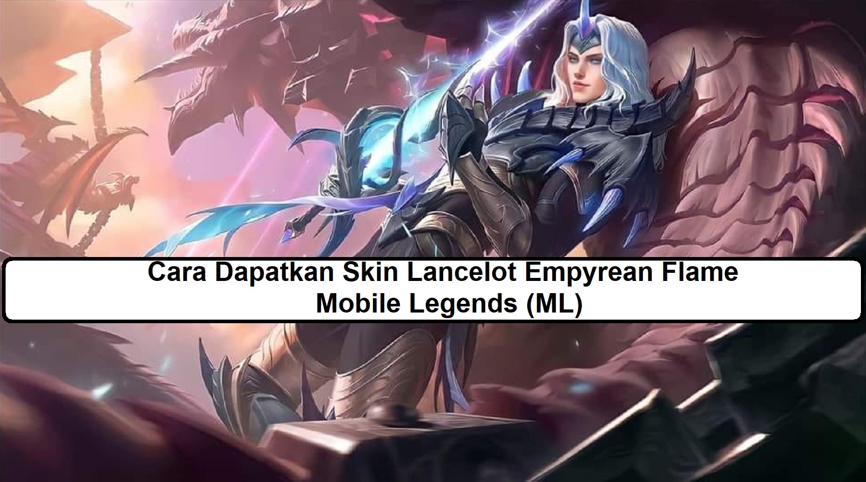 Cara Dapatkan Skin Lancelot Empyrean Flame Mobile Legends (ML) – Esportsku