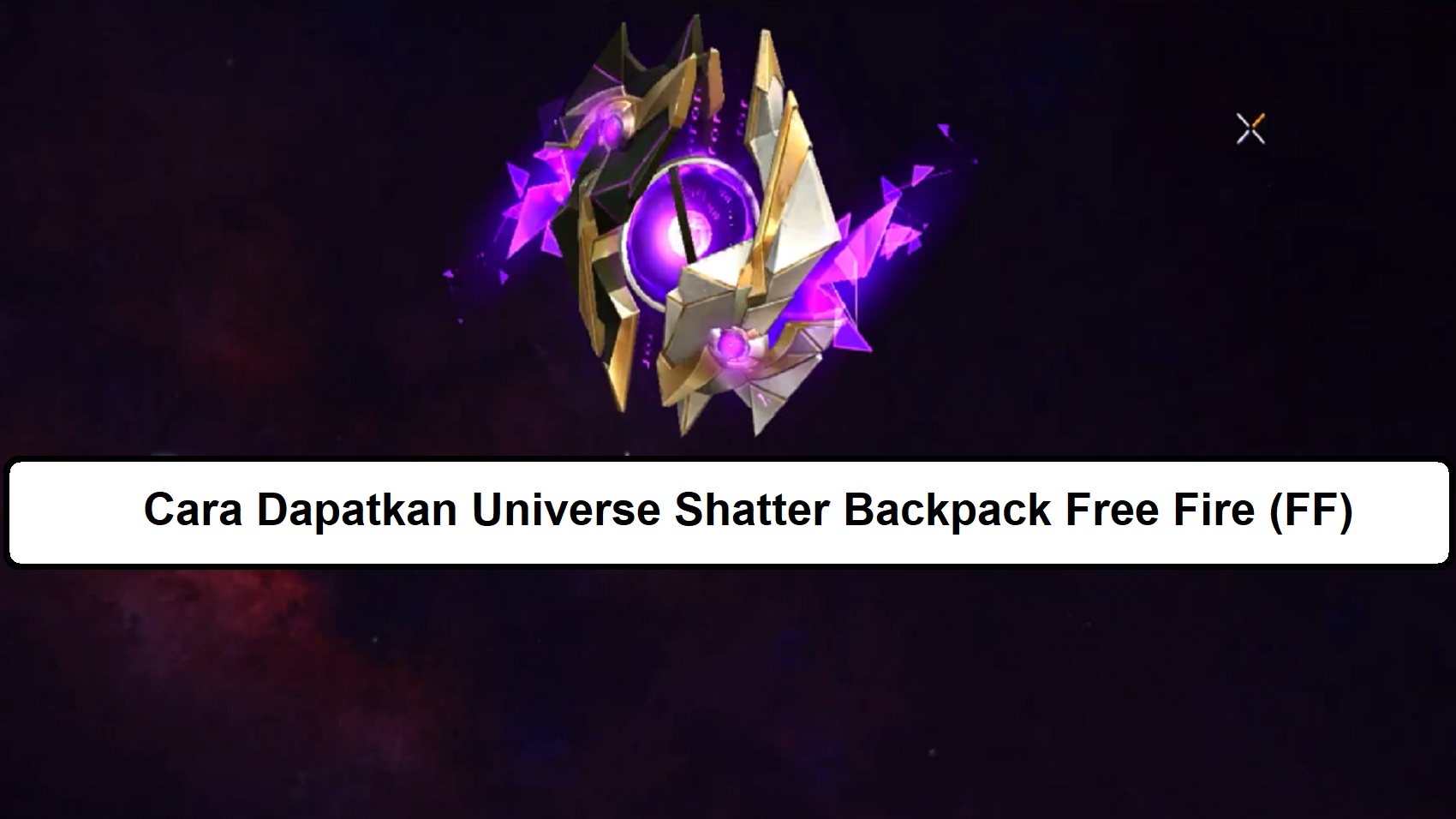 Cara Dapatkan Universe Shatter Backpack Free Fire (FF) – Esportsku