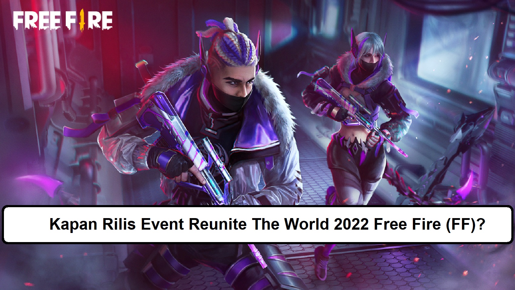 Kapan Rilis Event Reunite The World 2022 Free Fire (FF)? – Esportsku