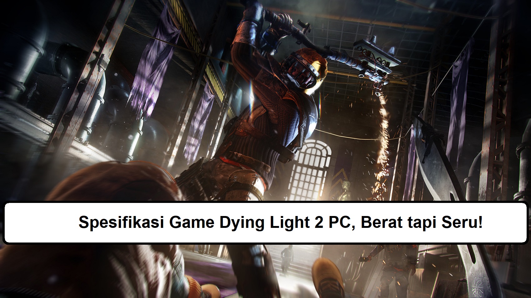 Spesifikasi Game Dying Light 2 PC, Berat tapi Seru! – Esportsku