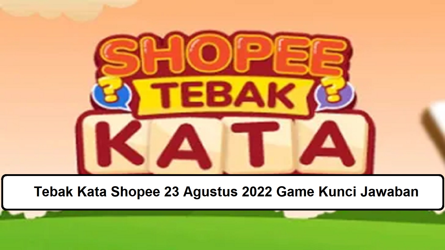 Tebak Kata Shopee 23 Agustus 2022 Game Kunci Jawaban – Esportsku