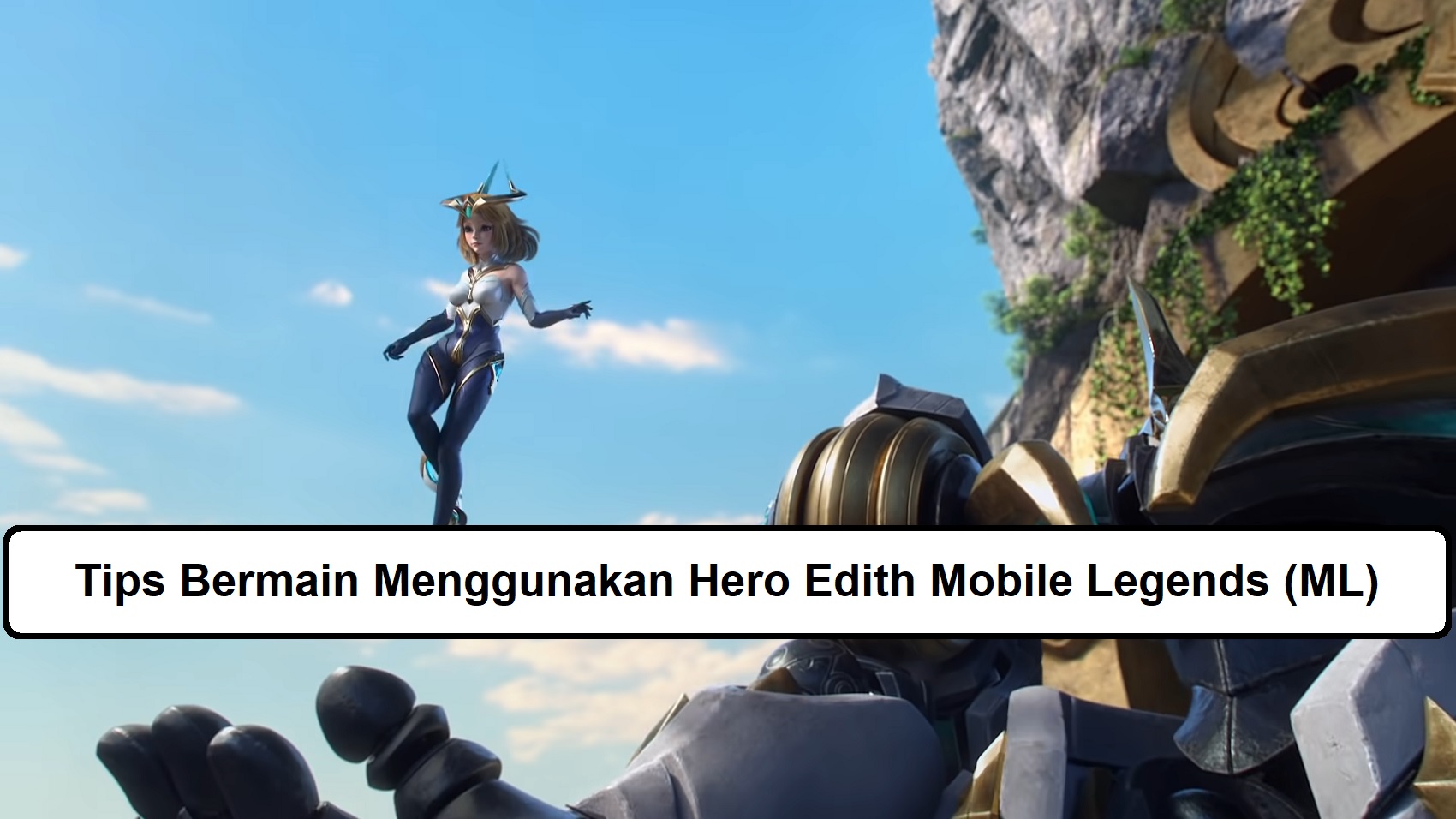 5 Tips Bermain Menggunakan Hero Edith Mobile Legends (ML) – Esportsku