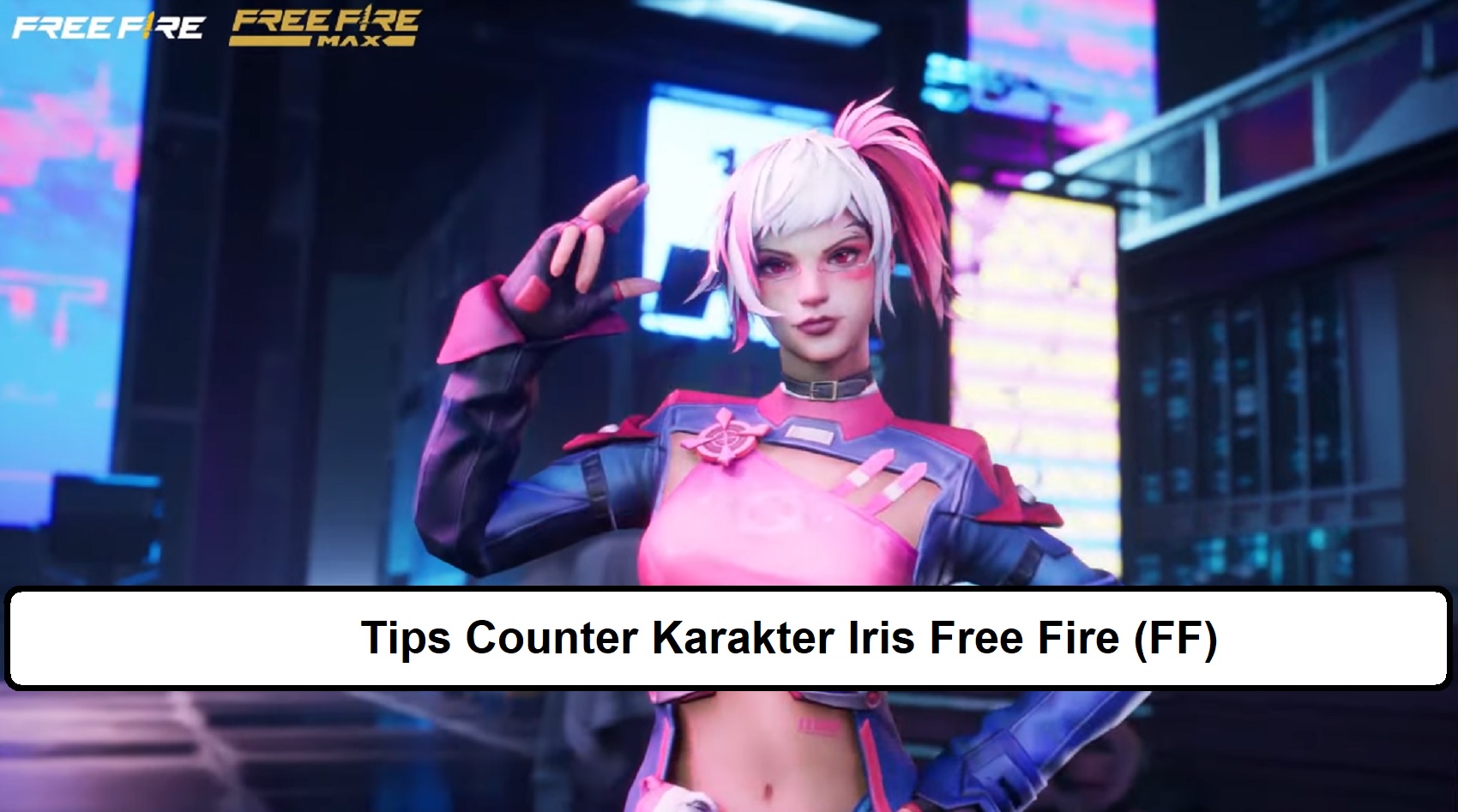 5 Tips Counter Karakter Iris Free Fire (FF) – Esportsku