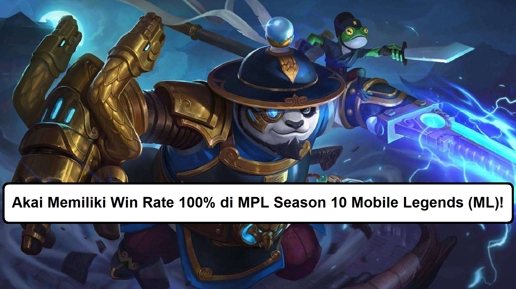 Akai Memiliki Win Rate 100% di MPL Season 10 Mobile Legends (ML ...
