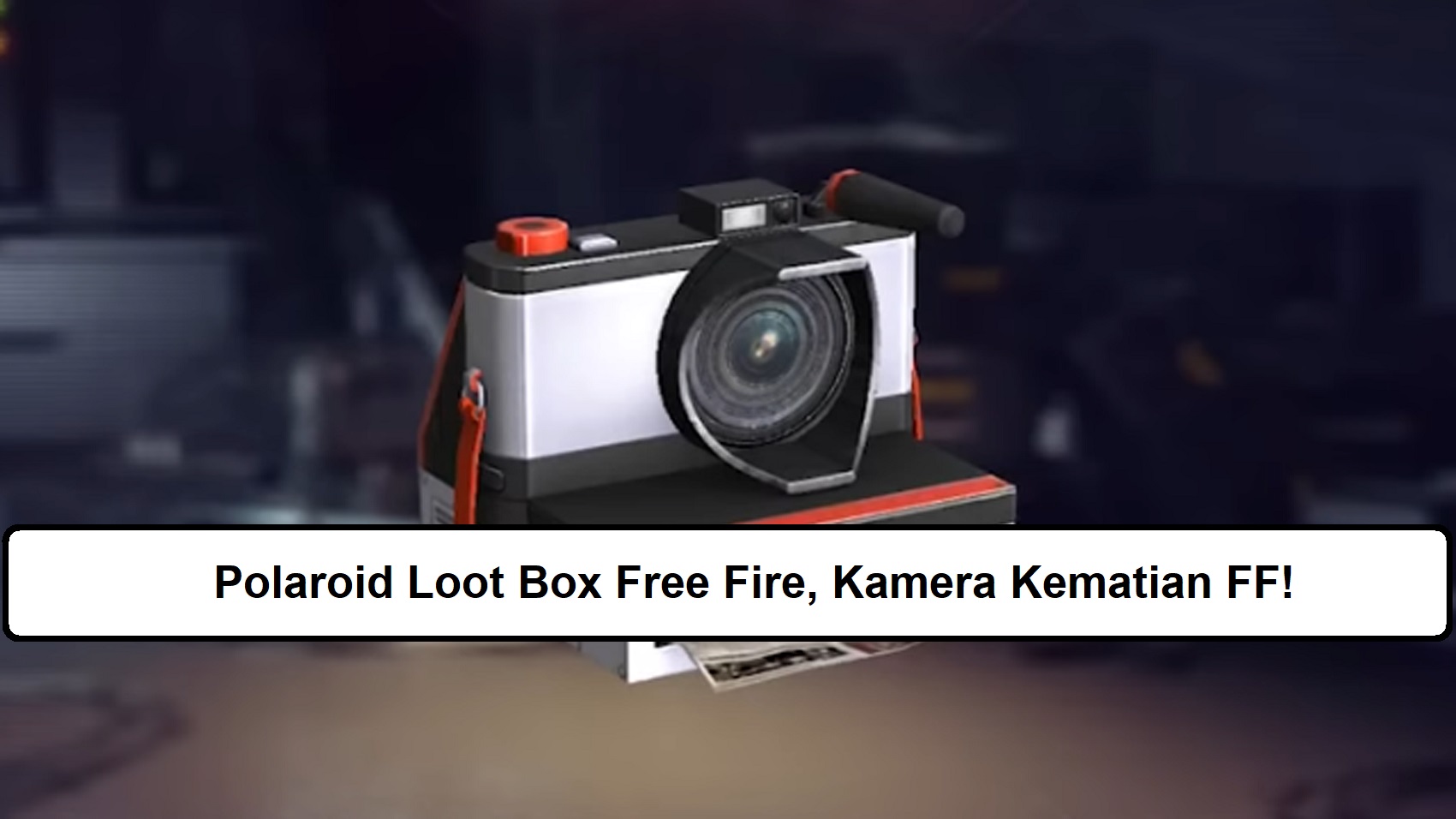 Polaroid Loot Box Free Fire, Kamera Kematian FF! – Esportsku