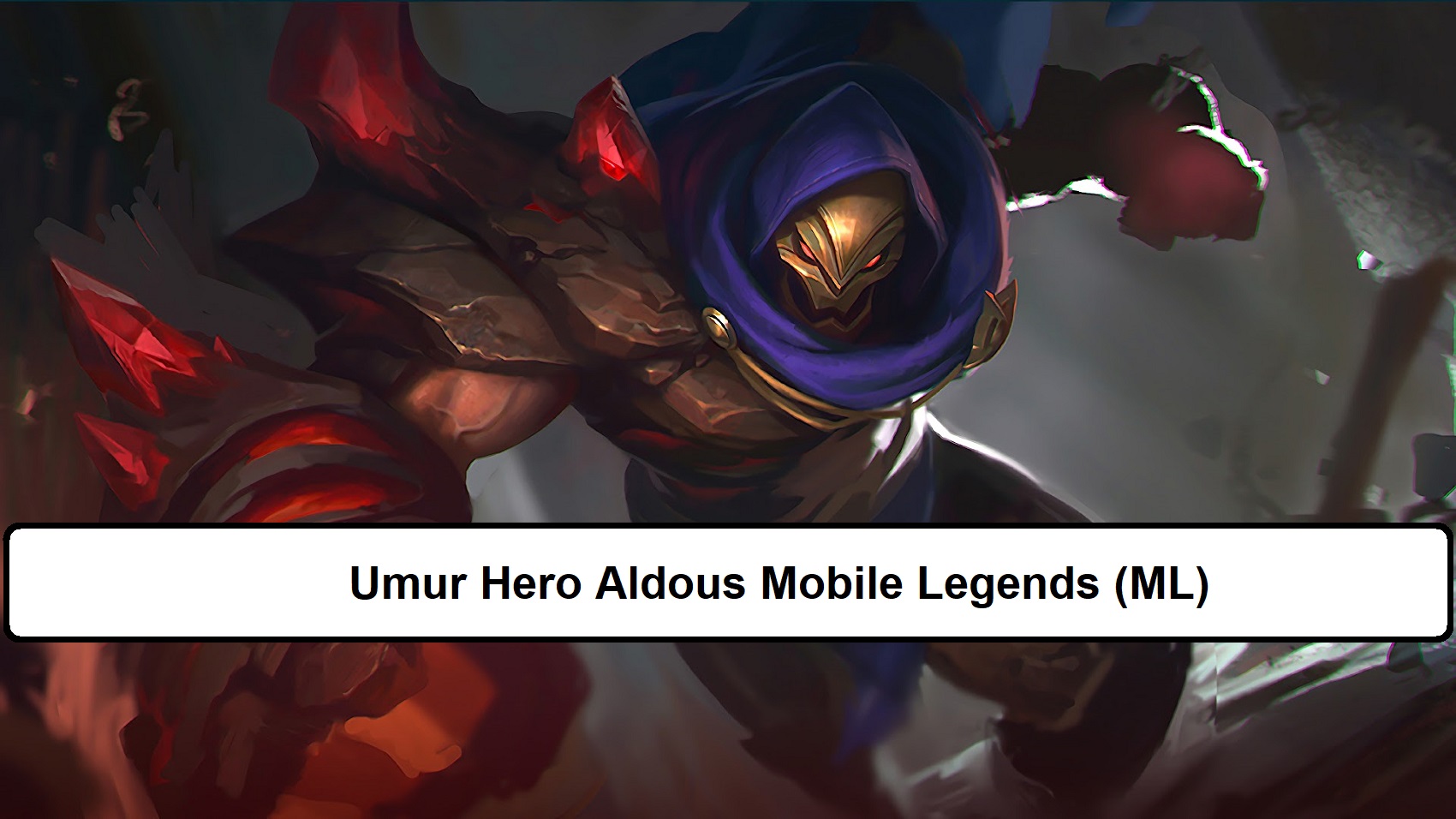 Umur Hero Aldous Mobile Legends (ML) – Esportsku