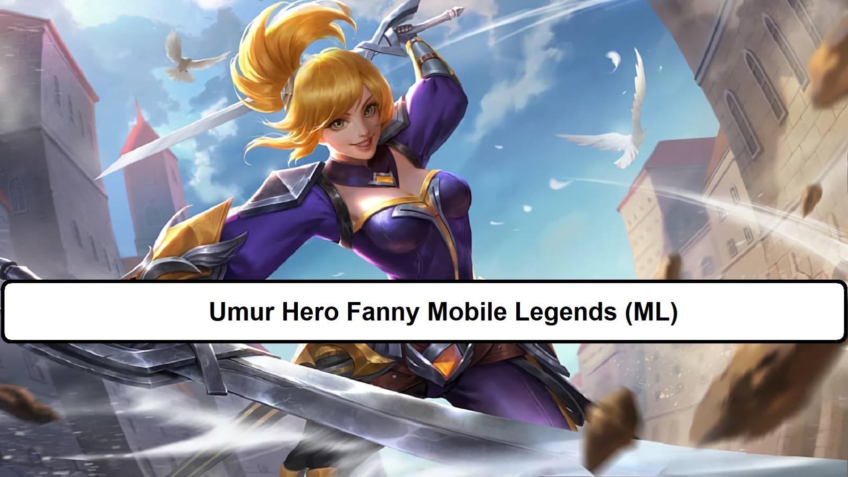 Umur Hero Fanny Mobile Legends (ML) – Esportsku