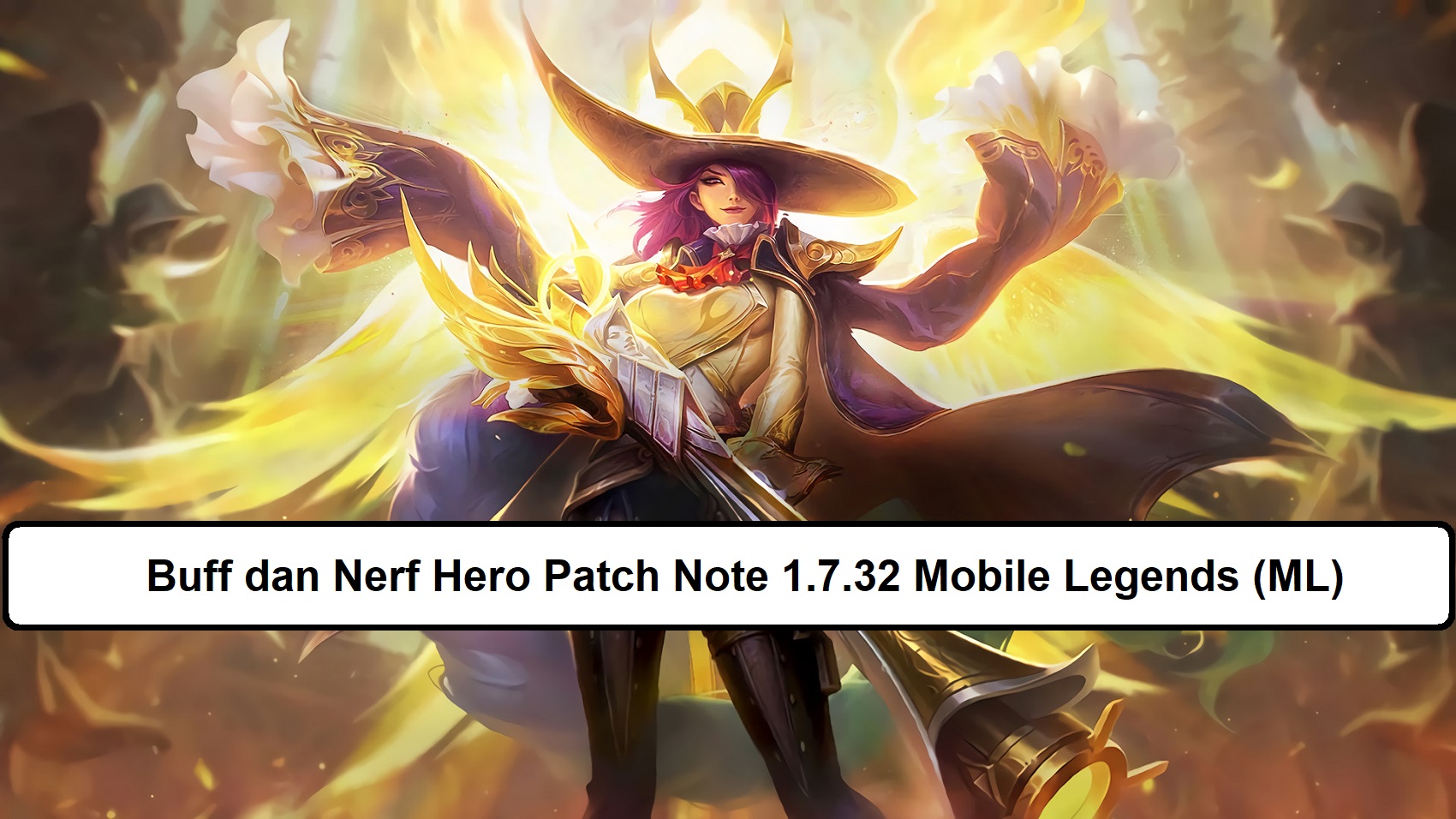 Buff dan Nerf Hero Patch Note 1.7.32 Mobile Legends (ML) – Esportsku